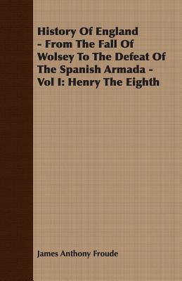 History of England: From the Fall of Wolsey to the Defeat of the ...