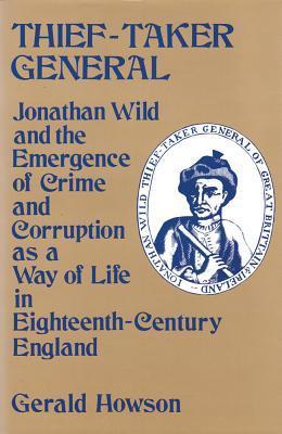 Thief-Taker General: Jonathan Wild and the Emergence of Crime and ...