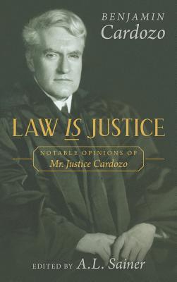 Law is Justice: Notable Opinions of Mr. Justice Cardozo by Benjamin N ...
