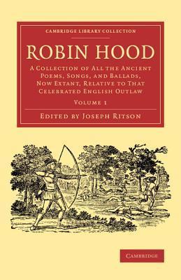 Robin Hood: Volume 1: A Collection of All the Ancient Poems, Songs, and ...
