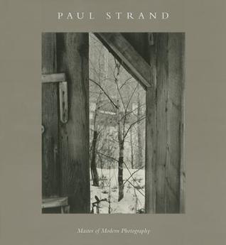 Paul Strand: Master of Modern Photography by Peter Barberie | Goodreads
