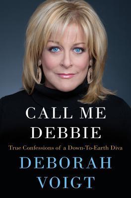 Call Me Debbie: True Confessions of a Down-to-Earth Diva by Deborah ...