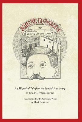 Squire Adamsson, or Where Do You Live?: An Allegorical Tale from the ...