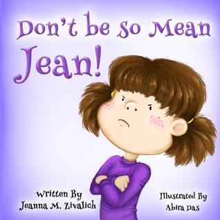 Don't be so Mean Jean by Jeanna M Zivalich | Goodreads