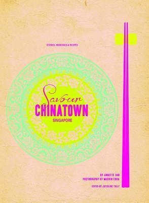 Savour Chinatown: Stories, Memories and Recipes by Annette Tan | Goodreads