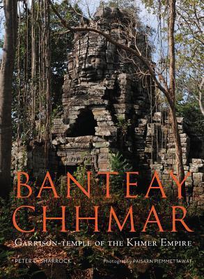 Banteay Chhmar: Garrison Temple of the Khmer Empire by Peter D ...