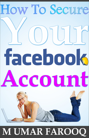 How To Secure Your Facebook Account From Hacking Attacks - Get RID Of Hackers! by M Umar Farooq ...