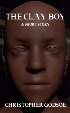The Clay Boy: A Covinous Tale by Christopher Godsoe | Goodreads