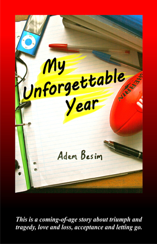 My Unforgettable Year by Adem Besim | Goodreads