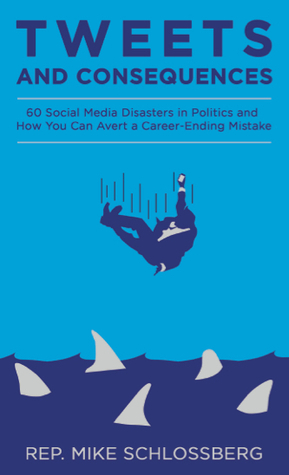 Tweets and Consequences: 60 Social Media Disasters in Politics and How ...