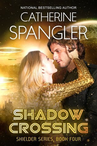 Shadow Crossing (Shielder #4) by Catherine Spangler | Goodreads