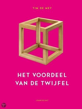 Het voordeel van de twijfel by Tim de Mey | Goodreads