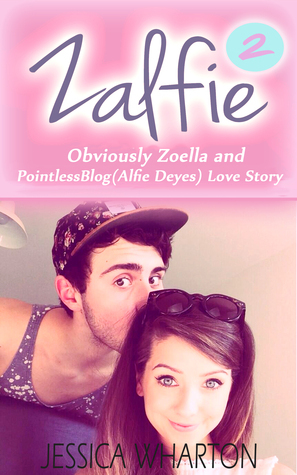 Zalfie: Book 2 Obviously Zoella (Zoe Sugg) and PointlessBlog (Alfie ...