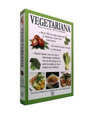 Vegetariana. Cea mai complexa carte de bucate vegetariene by Nicola ...
