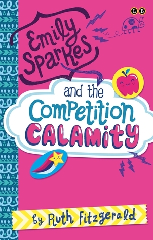 Emily Sparkes and the Competition Calamity by Ruth Fitzgerald | Goodreads