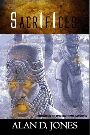 Sacrifices (To Wrestle with Darkness) by Alan D. Jones | Goodreads