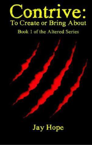 Contrive: To Create or Bring About: Book 1 of the Altered Series by Jay Hope | Goodreads