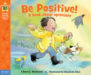 Be Positive!: A book about optimism by Cheri J. Meiners | Goodreads