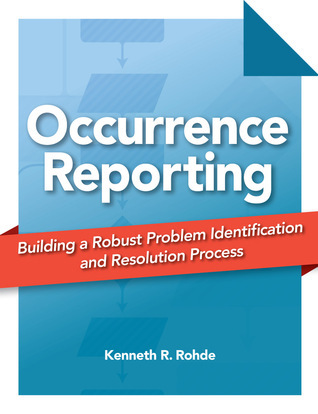 Occurrence Reporting Building a Robust Problem Identification and Resolution Process by Kenneth ...