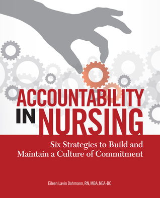 Accountability in Nursing: Six Strategies to Build and Maintain a ...
