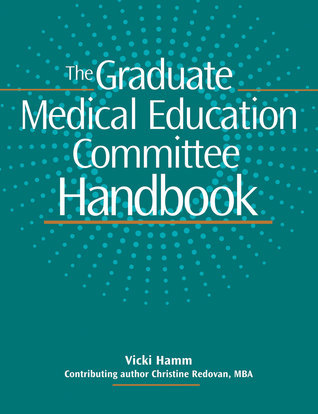 The Graduate Medical Education Committee Handbook by Vicki L. Hamm ...