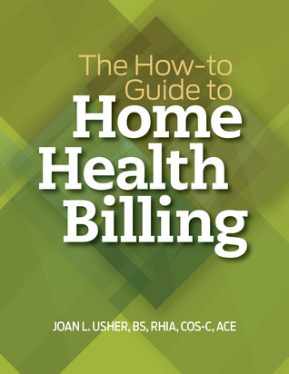 The How-to Guide to Home Health Billing by HCPro | Goodreads