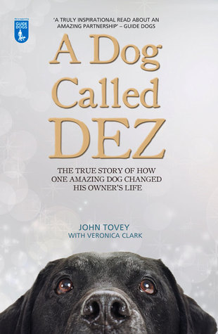 A Dog Called Dez: The True Story of How One Amazing Dog Changed His ...