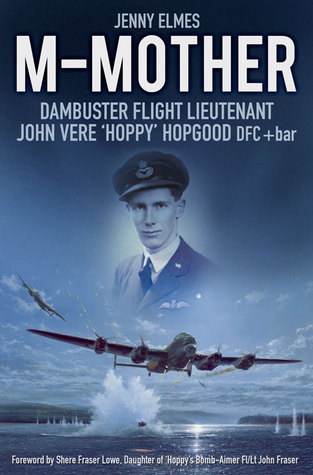 M-Mother: Dambuster Flight Lieutenant John 'Hoppy' Hopgood by Jenny ...