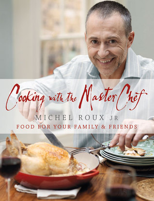 Cooking with the MasterChef by Michel Roux Jr. | Goodreads