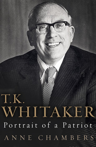 T.K. Whitaker: Portrait of a Patriot by Anne Chambers | Goodreads