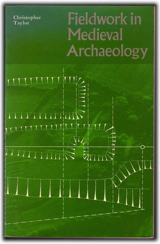 Fieldwork in medieval archaeology by Christopher Taylor | Goodreads