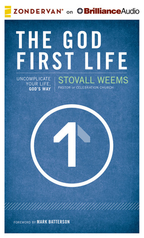 The God-First Life: Uncomplicate Your Life, God's Way by Stovall Weems ...
