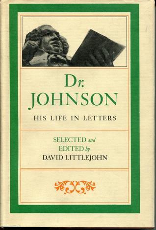 Dr. Johnson: His Life in Letters by David Littlejohn | Goodreads