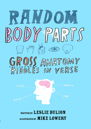 Random Body Parts: Gross Anatomy Riddles in Verse by Leslie Bulion ...