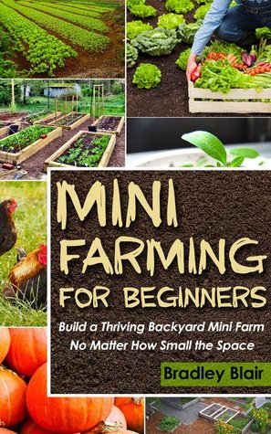 Mini Farming For Beginners: Build A Thriving Backyard Mini Farm, No ...