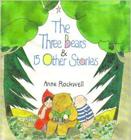 The Three Bears and 15 Other Stories by Anne Rockwell | Goodreads