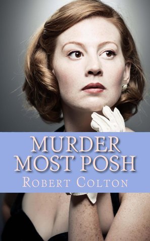 Murder Most Posh (Mrs. Xavier Stayton, #2) by Robert Colton | Goodreads