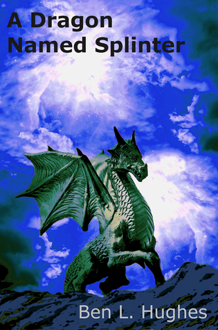 A Dragon Named Splinter (Dragon Adventure Series #1) by Ben L. Hughes ...