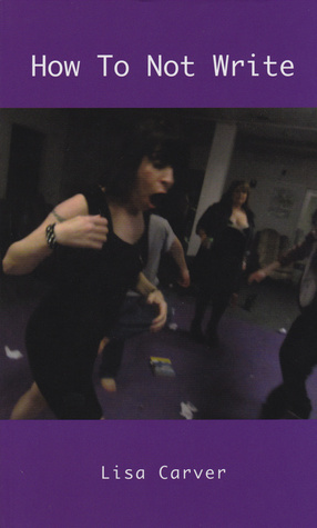 How To Not Write by Lisa Crystal Carver | Goodreads