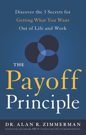 The Payoff Principle: Discover the 3 Secrets for Getting What You Want ...