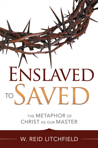 Enslaved to Saved: The Metaphor of Christ as Our Master by W. Reid ...