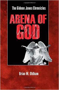 The Arena Of God: The Gideon Jones Chronicles by Brian M. Oldham ...