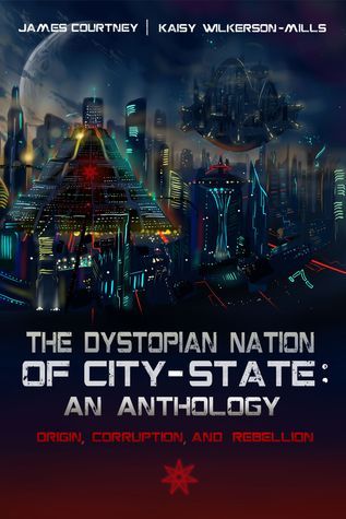 The Dystopian Nation of City-State: An Anthology - Origin, Corruption ...