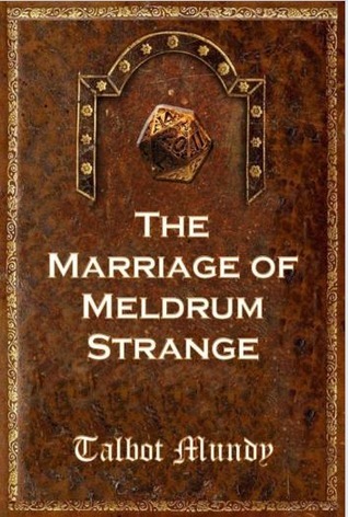 The Marriage of Meldrum Strange by Talbot Mundy | Goodreads