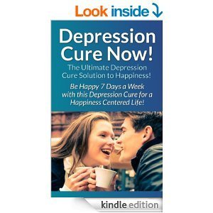Depression: Cure Now!: The Ultimate Depression Cure Solution To ...