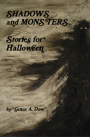 Shadows and Monsters: Stories for Halloween by Grace A. Dow | Goodreads