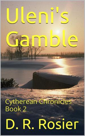 Uleni's Gamble (Cytherean Chronicles, #2) by D.R. Rosier | Goodreads