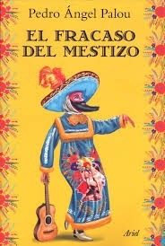 El fracaso del mestizo by Pedro Ángel Palou | Goodreads