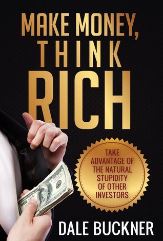 Make Money, Think Rich by Dale Buckner | Goodreads