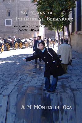 Six Years of Impertinent Behaviour by Am Montes De Oca | Goodreads